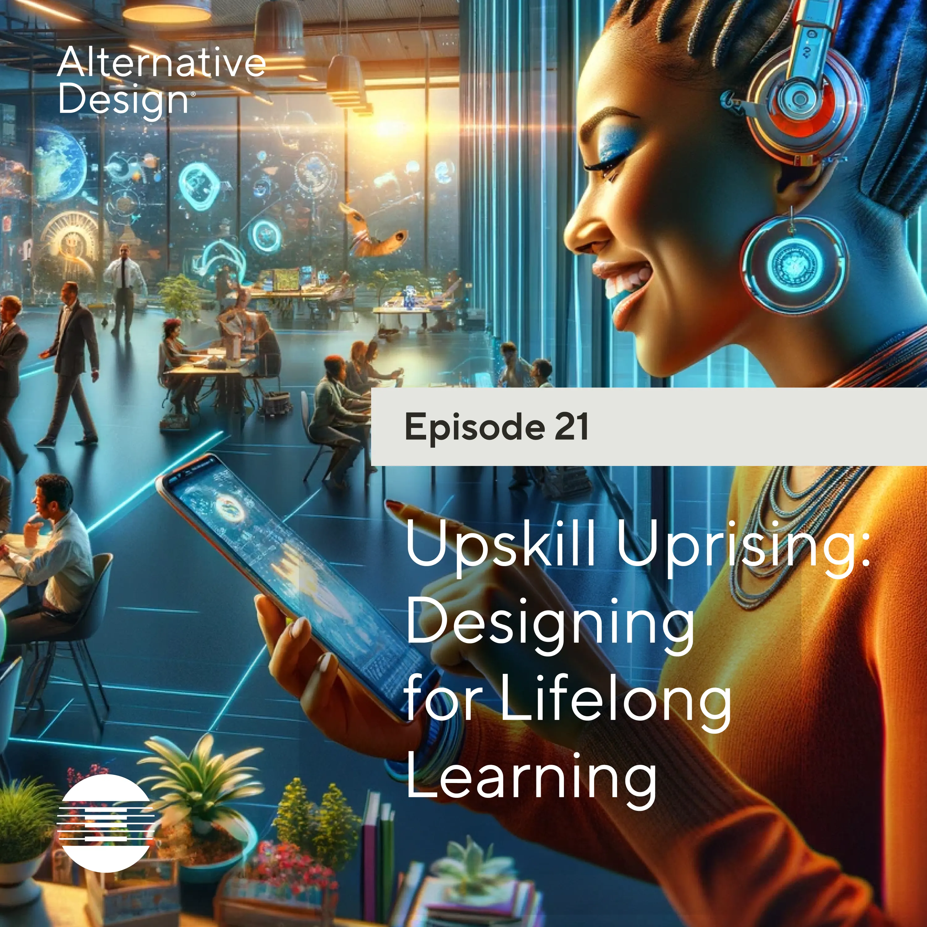 Episode 21 - Upskill Uprising: Designing for Lifelong Learning